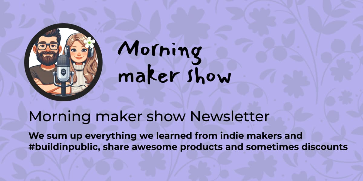 Morning Maker Show Newsletter | A morning show that keeps you up to date on #buildinpublic